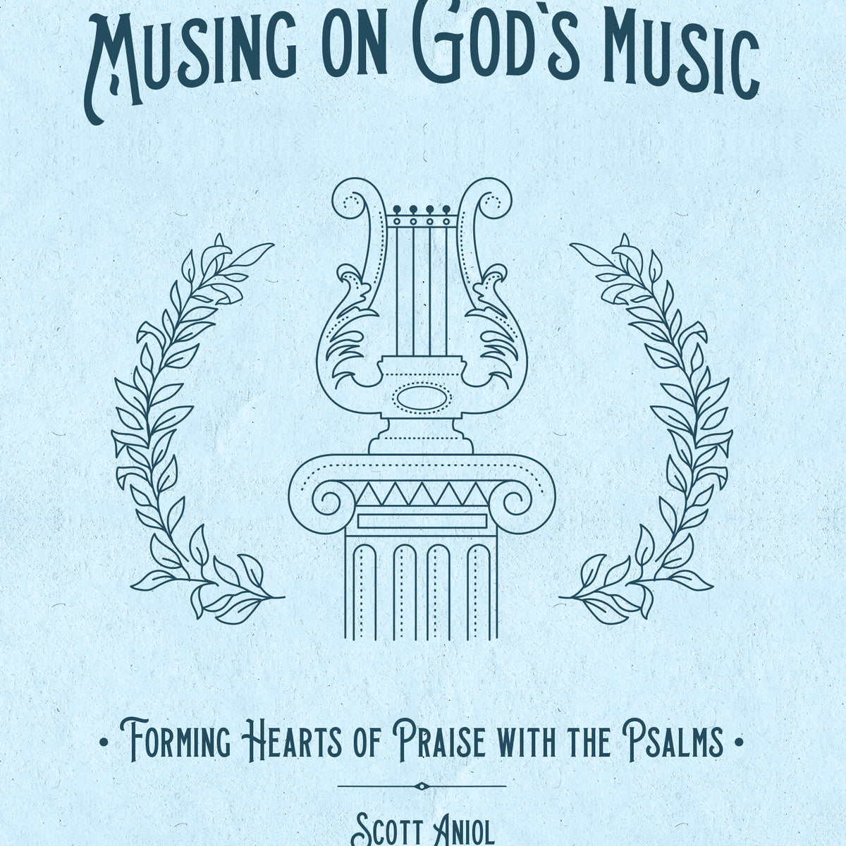 Musing on God’s Music: Forming Hearts of Praise with the Psalms by Sco ...